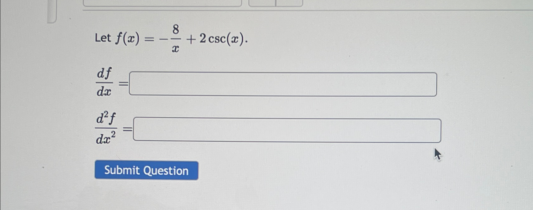 Solved Let f(x)=-8x+2csc(x)dfdx=d2fdx2= | Chegg.com