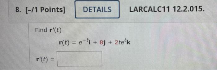 Solved Find r′(t) r(t)=e−ti+8j+2tetk r′(t)= | Chegg.com