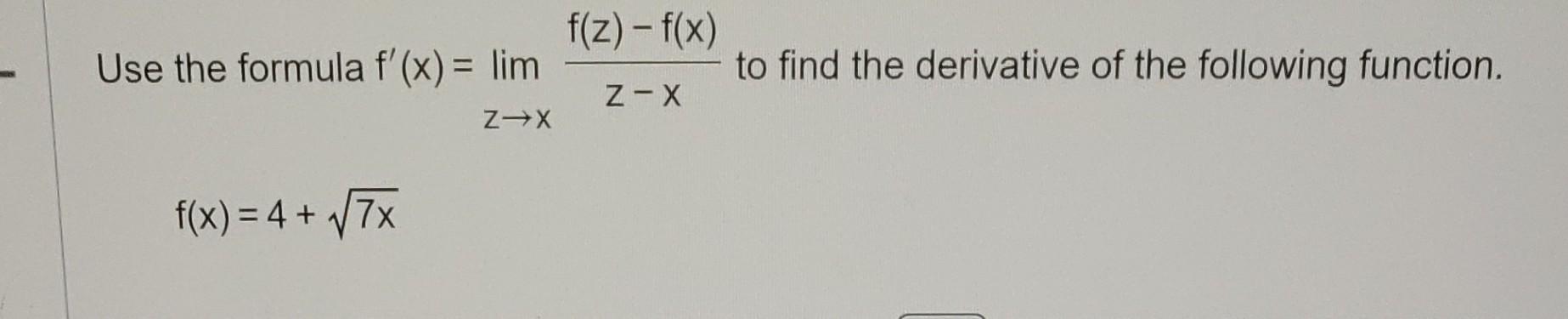 Solved Use the formula f′(x)=limz→xz−xf(z)−f(x) to find the | Chegg.com