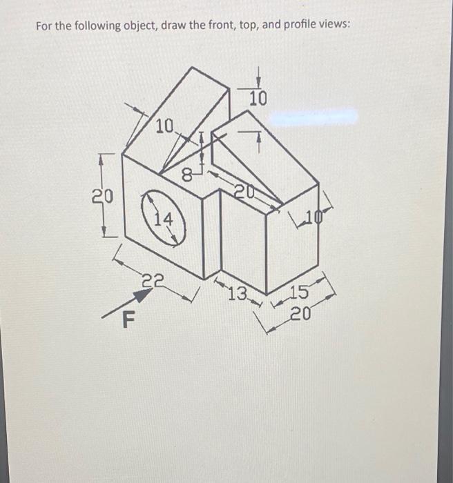 Solved for the following object draw the front ,top,and | Chegg.com