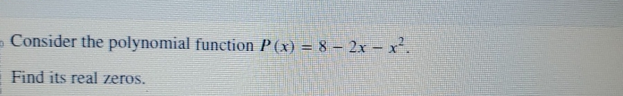 Solved Consider the polynomial function P(x)=8-2x-x2Find its | Chegg.com