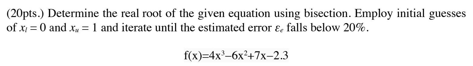 Solved (20pts.) Determine the real root of the given | Chegg.com