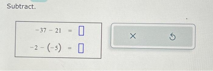 Solved Subtract. -37-21 -2 - (-5) = = 0 X Ś | Chegg.com