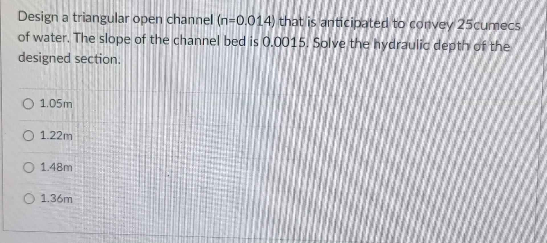Solved Design a triangular open channel (n=0.014) that is | Chegg.com