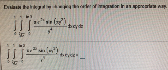 Solved Evaluate the integral by changing the order of | Chegg.com