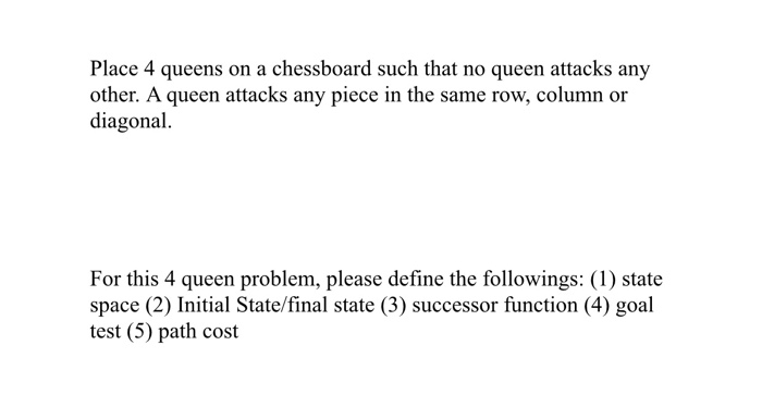 Solved Place 4 queens on a chessboard such that no queen | Chegg.com