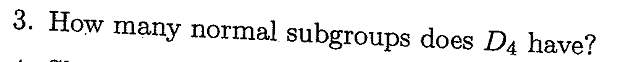 Solved How many normal subgroups does D4 have? | Chegg.com
