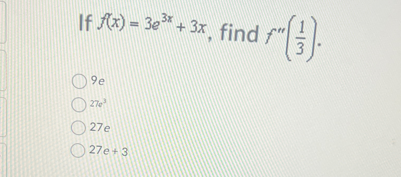 Solved If f(x)=3e3x+3x, ﻿find f''(13) | Chegg.com
