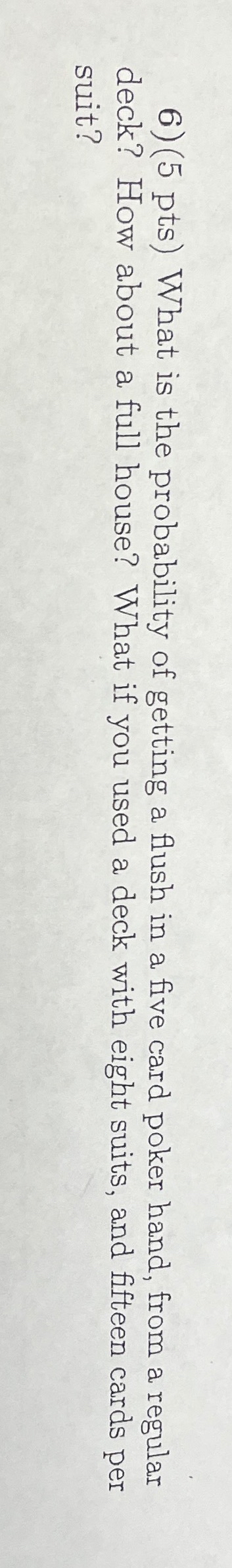 Solved (5pts) ﻿What is the probability of getting a flush in | Chegg.com