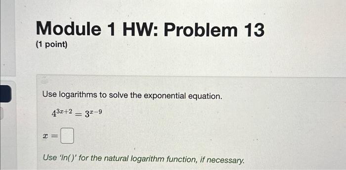 Solved Module 1 HW: Problem 13 (1 point) Use logarithms to | Chegg.com