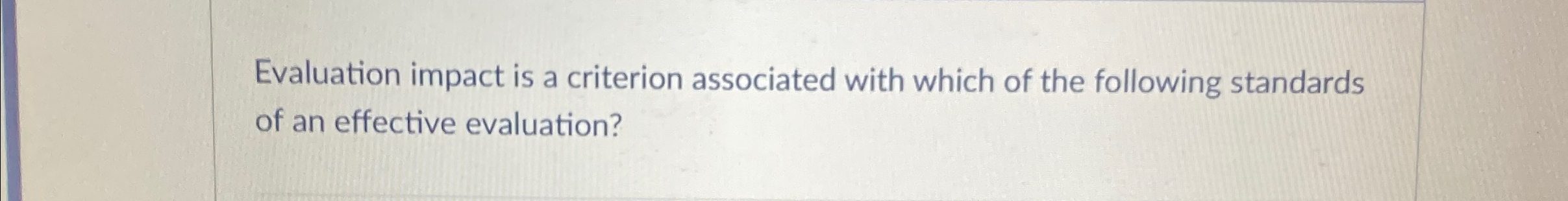 Solved Evaluation impact is a criterion associated with | Chegg.com