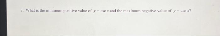 Solved 7. What is the minimum positive value of y=cscx and | Chegg.com