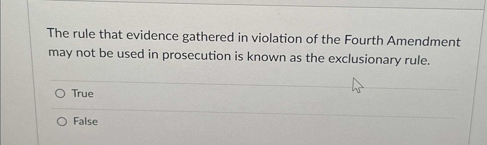 Solved The rule that evidence gathered in violation of the | Chegg.com