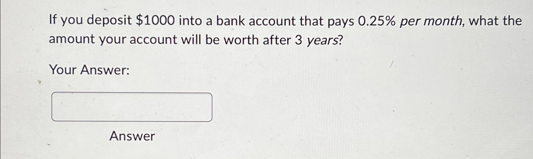 Solved If you deposit $1000 ﻿into a bank account that pays | Chegg.com