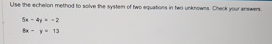 Solved Use the echelon method to solve the system of two | Chegg.com