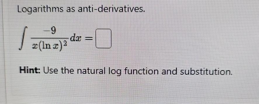 Solved Logarithms as anti-derivatives.∫﻿﻿-9x(lnx)3dx=Hint: | Chegg.com