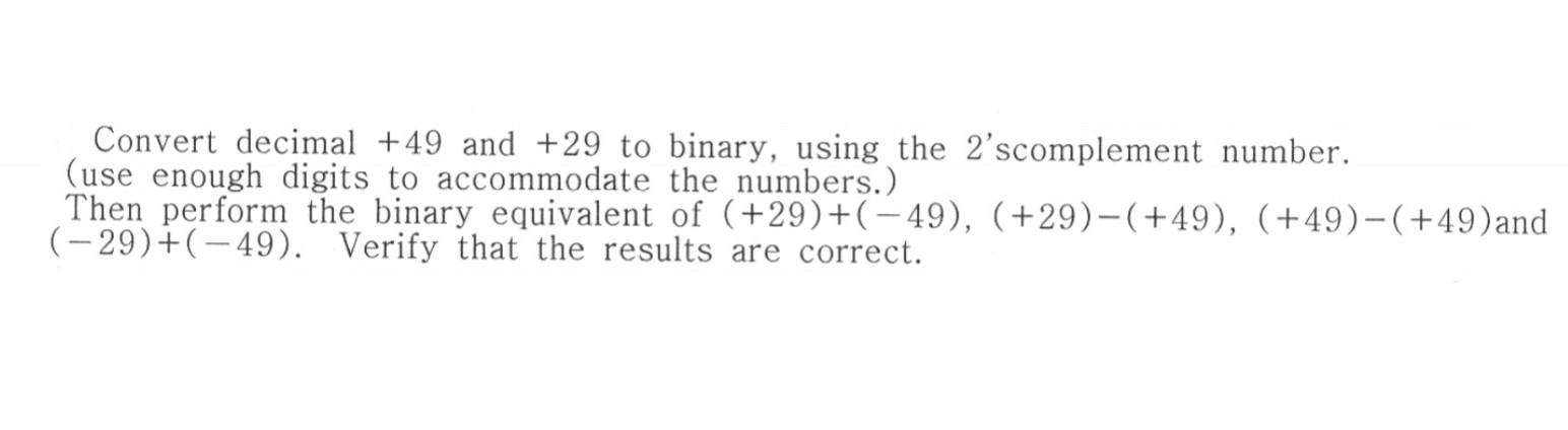 Solved Convert decimal +49 and +29 to binary, using the | Chegg.com