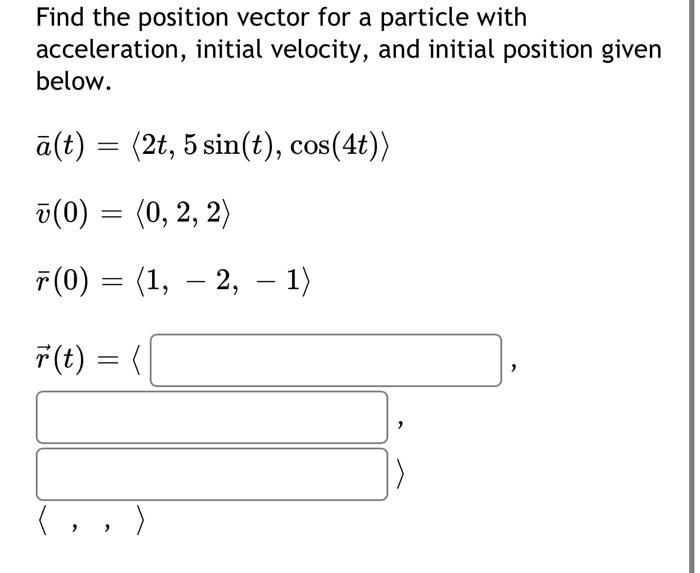 Solved Find the position vector for a particle with | Chegg.com