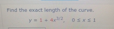 Solved Find the exact length of the curve.y=1+4x32,0≤x≤1 | Chegg.com