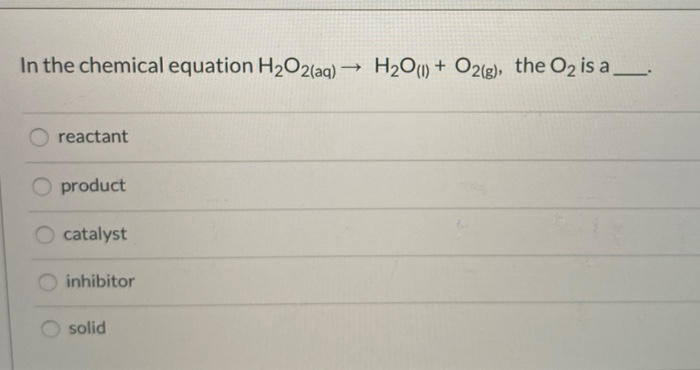 Solved In the chemical equation H2O2(aq) → H2O() + O2(g), | Chegg.com