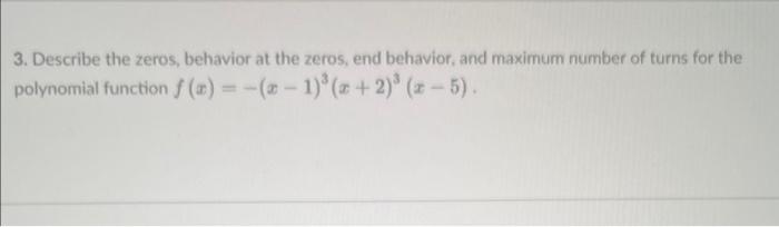 Solved 3. Describe the zeros, behavior at the zeros, end | Chegg.com Solved 3. Describe the zeros, behavior at the zeros, end | Chegg.com
