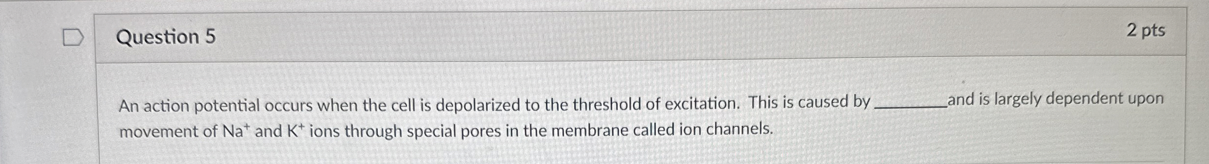 Solved Question 5An action potential occurs when the cell is | Chegg.com