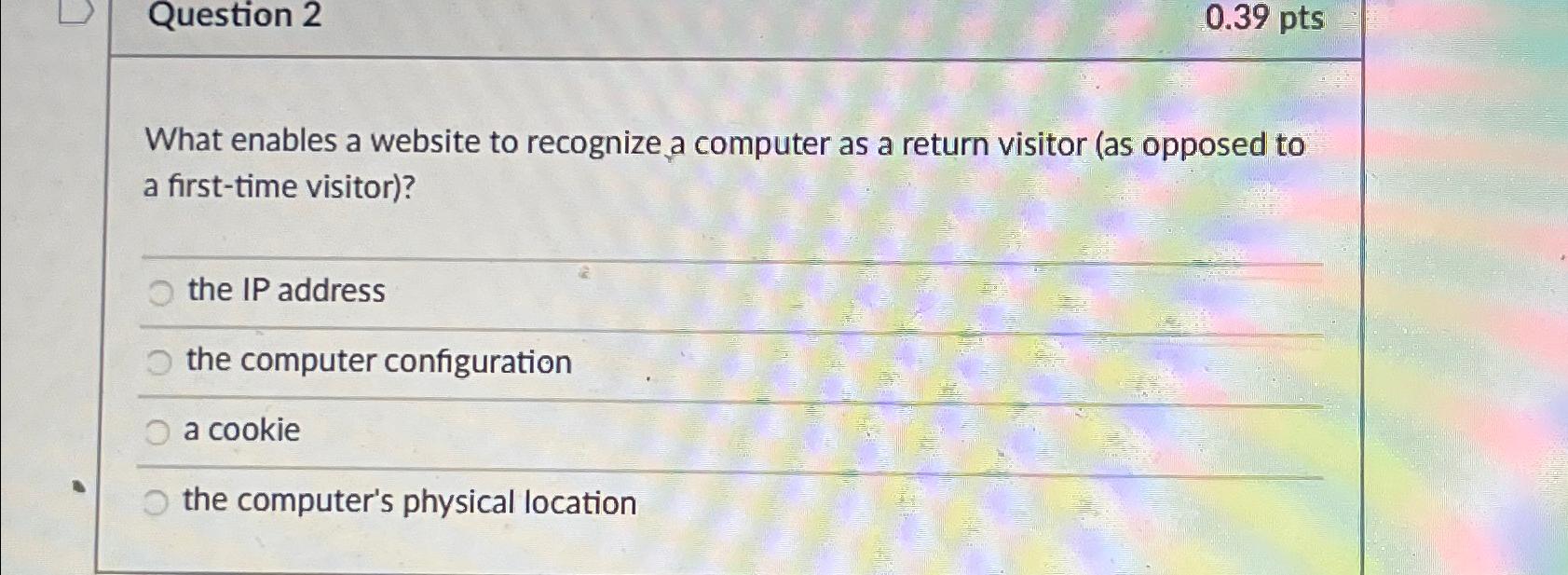 Solved Question 20.39ptsWhat enables a website to recognize | Chegg.com