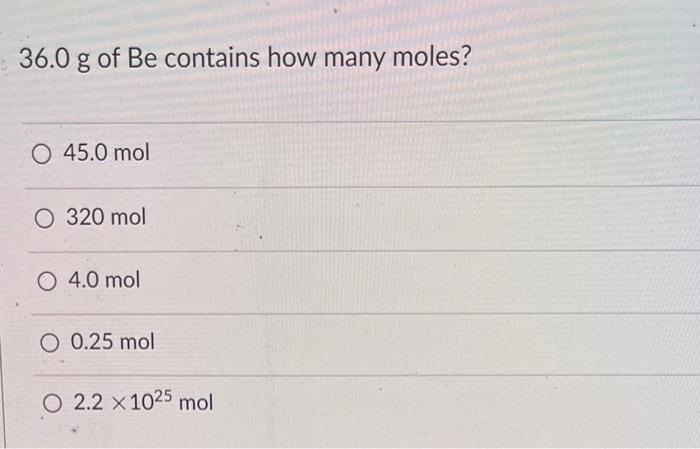 Solved 36.0 g of Be contains how many moles? 45.0 mol 320 | Chegg.com