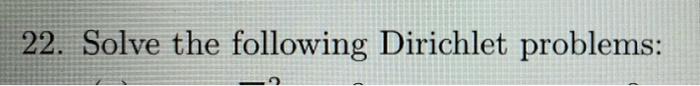Solved 22. Solve the following Dirichlet problems: (d) | Chegg.com Solved 22. Solve the following Dirichlet problems: (d) | Chegg.com