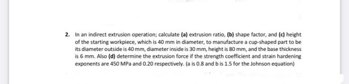 Solved 2. In an indirect extrusion operation; calculate (a) | Chegg.com