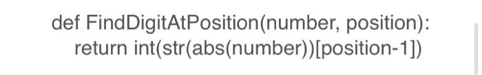 Solved def FindDigitAtPosition(number, position): return | Chegg.com