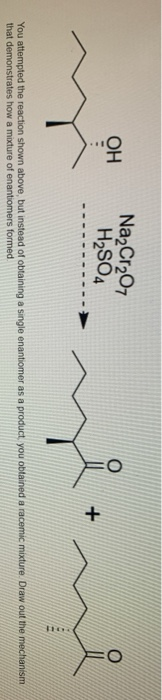 Solved OH Na2Cr2O7 H2SO4 + You attempted the reaction shown | Chegg.com