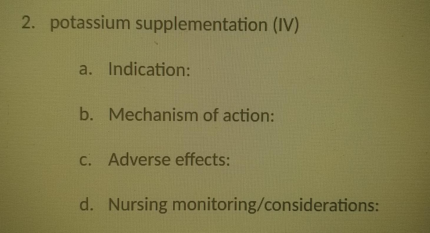 Solved 2. potassium supplementation (IV) a. Indication: b. | Chegg.com