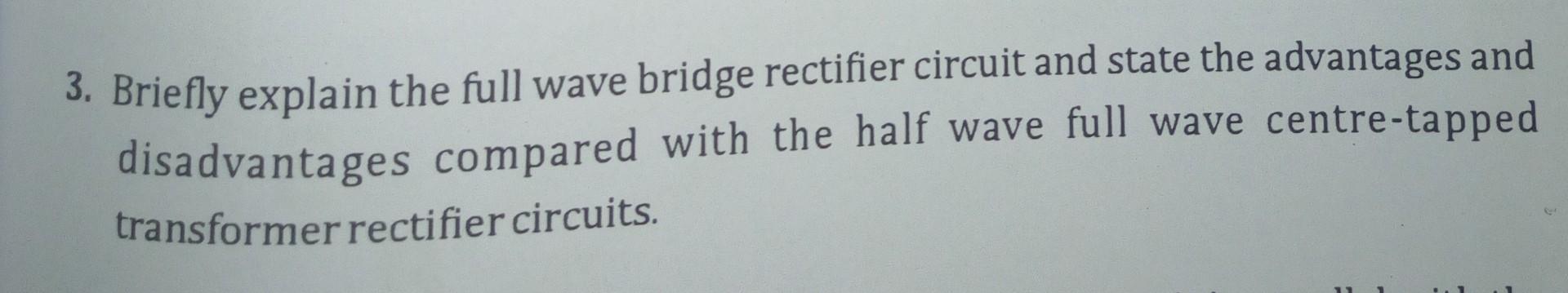 Solved 3. Briefly explain the full wave bridge rectifier | Chegg.com