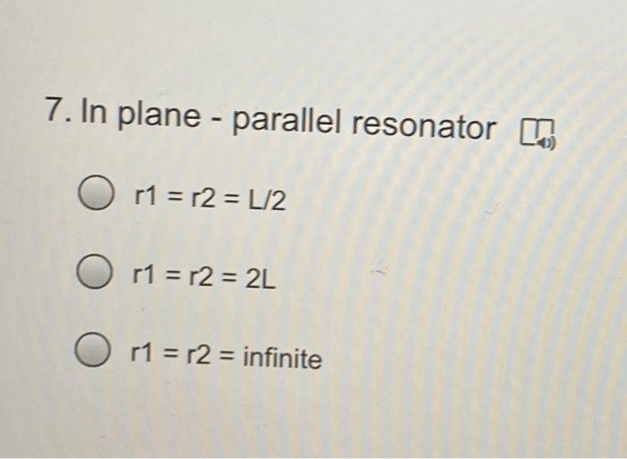 Solved 7. In plane - parallel resonator , O r1 = r2 = 1/2 11 | Chegg.com