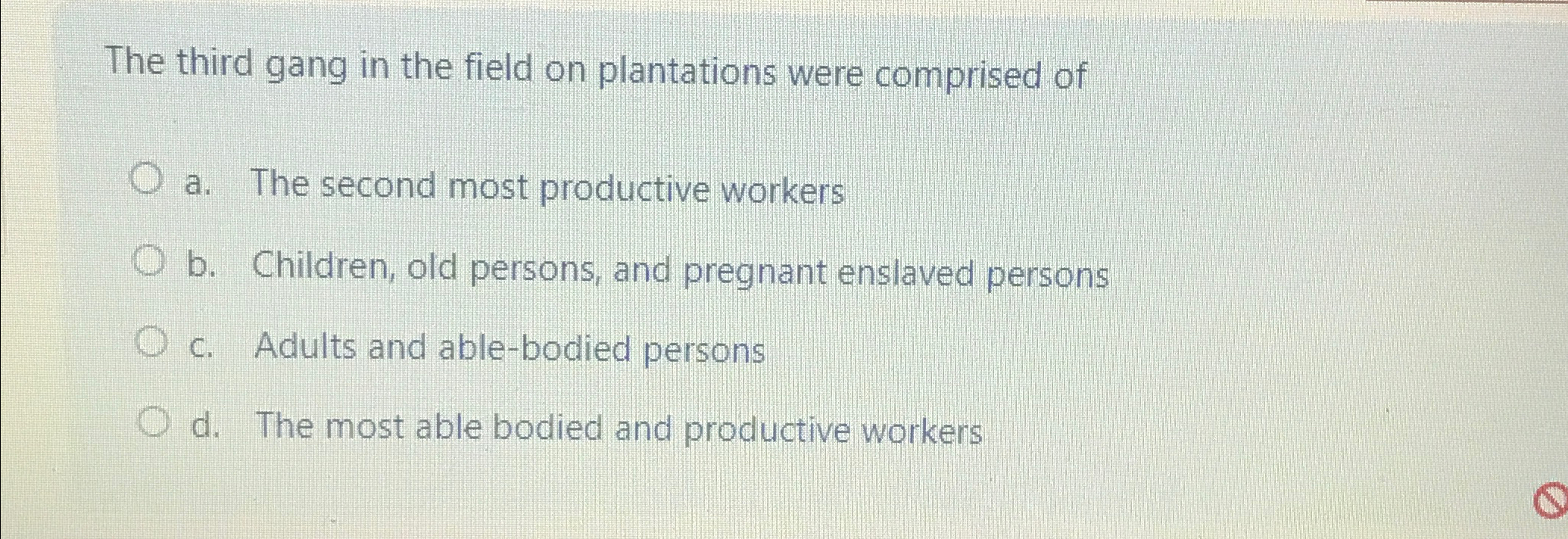 Solved The third gang in the field on plantations were | Chegg.com