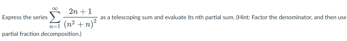 Solved Express the series ∑n=1∞2n+1(n2+n)2 ﻿as a telescoping | Chegg.com