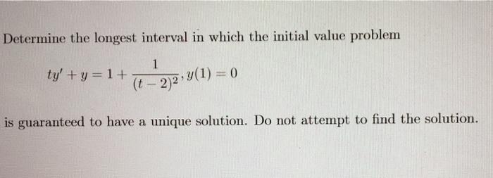 Solved Determine the longest interval in which the initial | Chegg.com