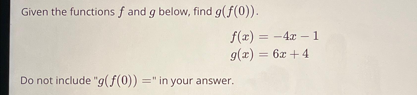 Solved Given the functions f ﻿and g ﻿below, find | Chegg.com