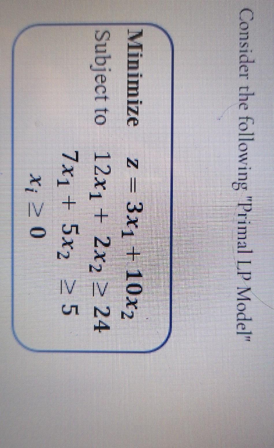 Solved Consider the following "Primal LP Model" Minimize z = | Chegg.com