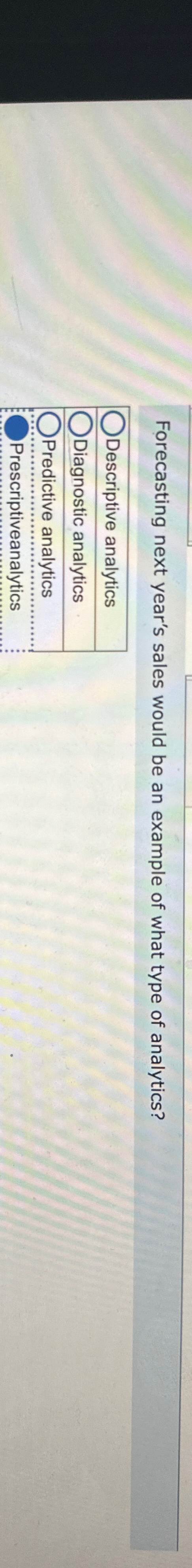 Solved Forecasting next year's sales would be an example of | Chegg.com