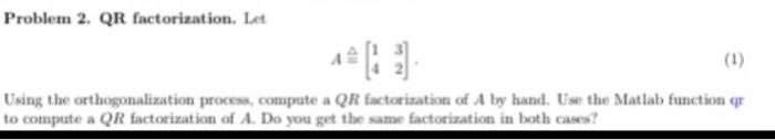 Solved Problem 2. QR factorization. Let A≜[1432]. Using the | Chegg.com