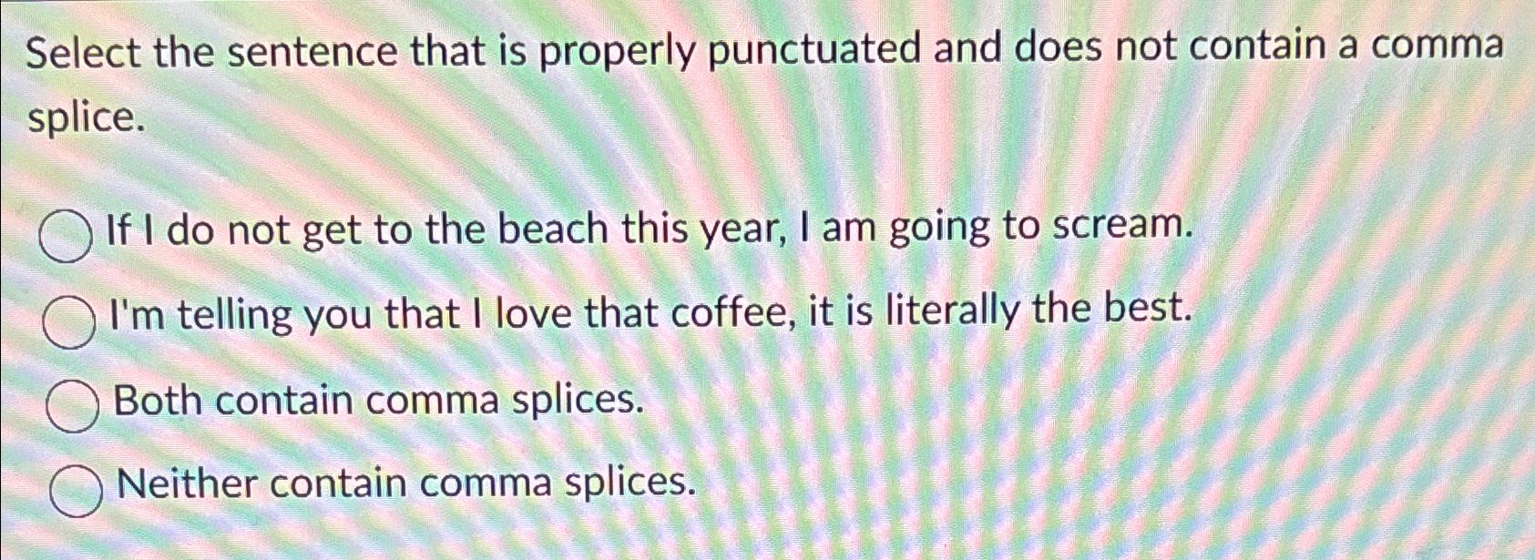 Solved Select the sentence that is properly punctuated and | Chegg.com