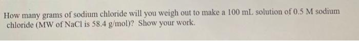 Solved How many grams of sodium chloride will you weigh out | Chegg.com