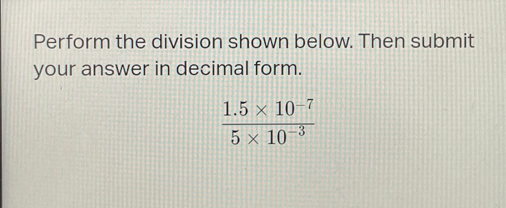 Solved Perform the division shown below. Then submit your | Chegg.com