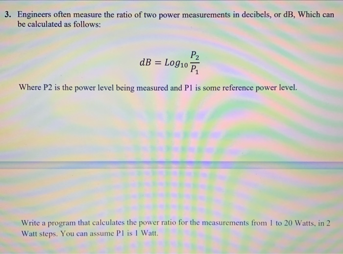 Solved 3. Engineers often measure the ratio of two power | Chegg.com