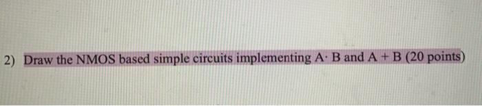 Solved 2) Draw the NMOS based simple circuits implementing | Chegg.com