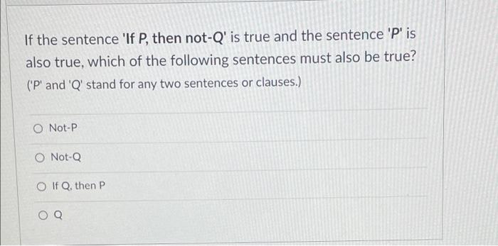 Solved If the sentence 'lf P, then not-Q' is true and the | Chegg.com
