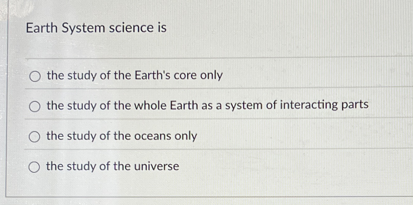 Solved Earth System science isthe study of the Earth's core | Chegg.com