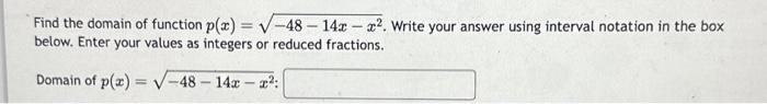 Solved Find the domain of function p(x)=−48−14x−x2. Write | Chegg.com